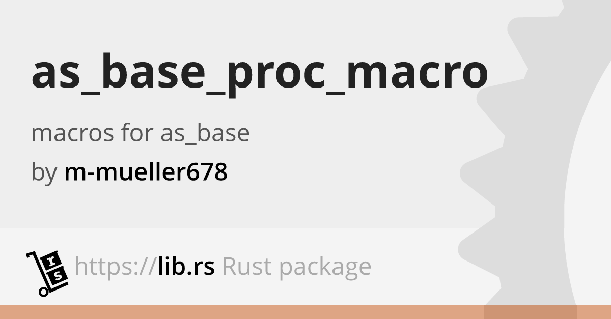as_base_proc_macro — Rust proc macro helper // Lib.rs as_base_proc_macro — Rust proc macro helper // Lib.rs